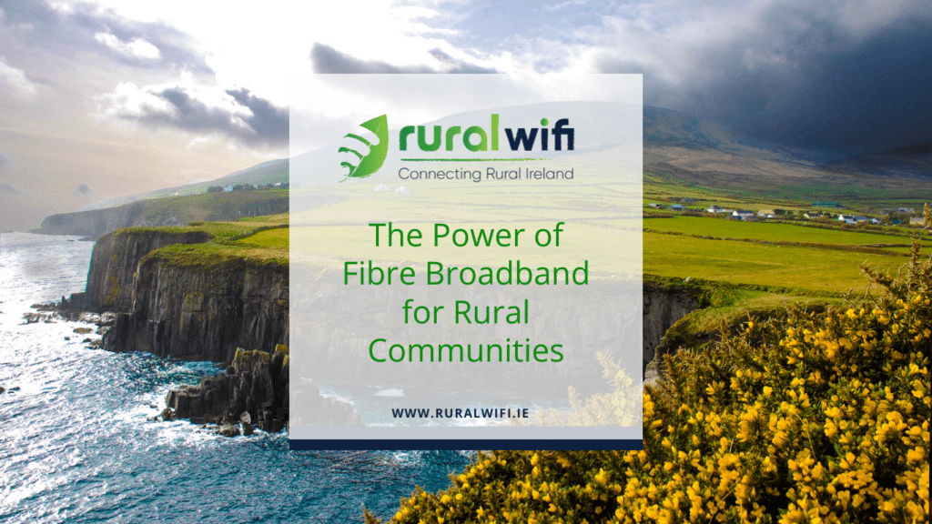 The Power of Fibre Broadband for Rural Communities – Rural WiFi